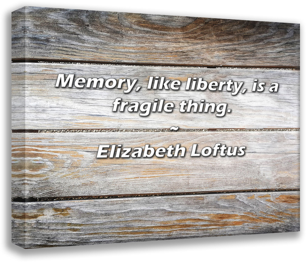 Trinx Elizabeth Loftus Quote: Memory, like liberty, is a fragile thing ...
