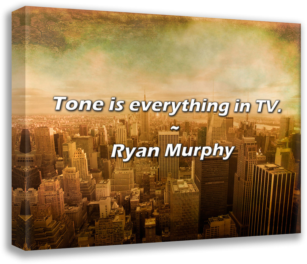 Astoria Grand Artsy Quote "Tone is everything in TV." By Ryan Murphy ...