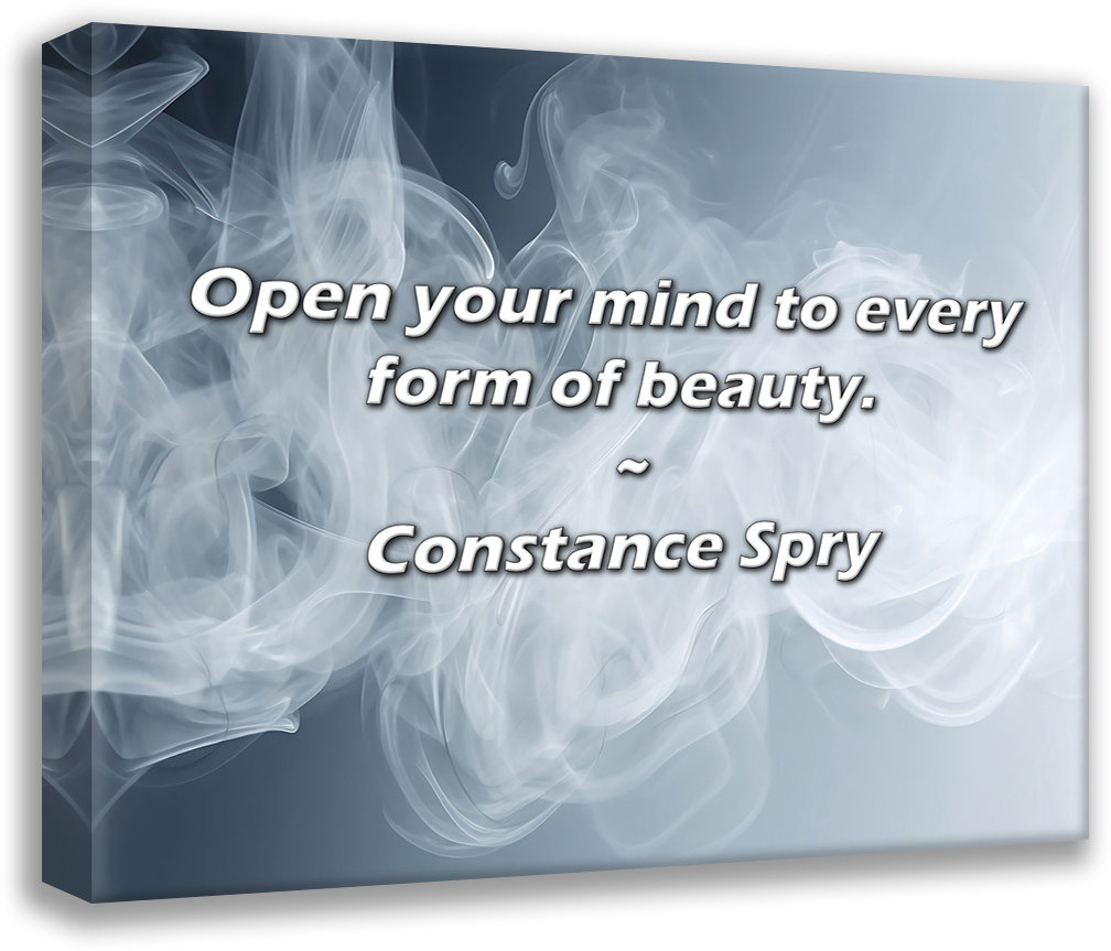 Latitude Run® Constance Spry Quote: Open your mind to every form of ...