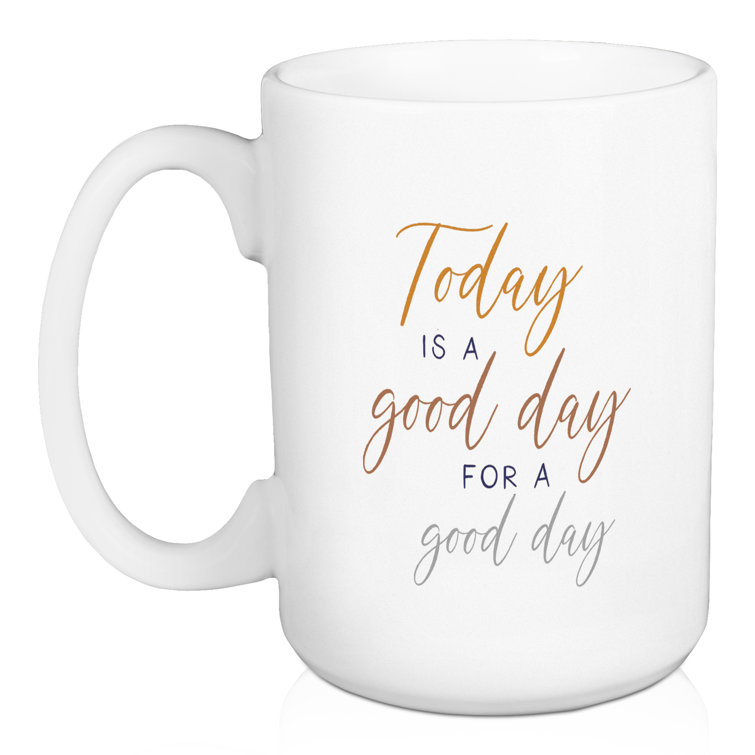 George Oliver Today Is A Good Day For A Good Day Mug - Set Of 2 ...