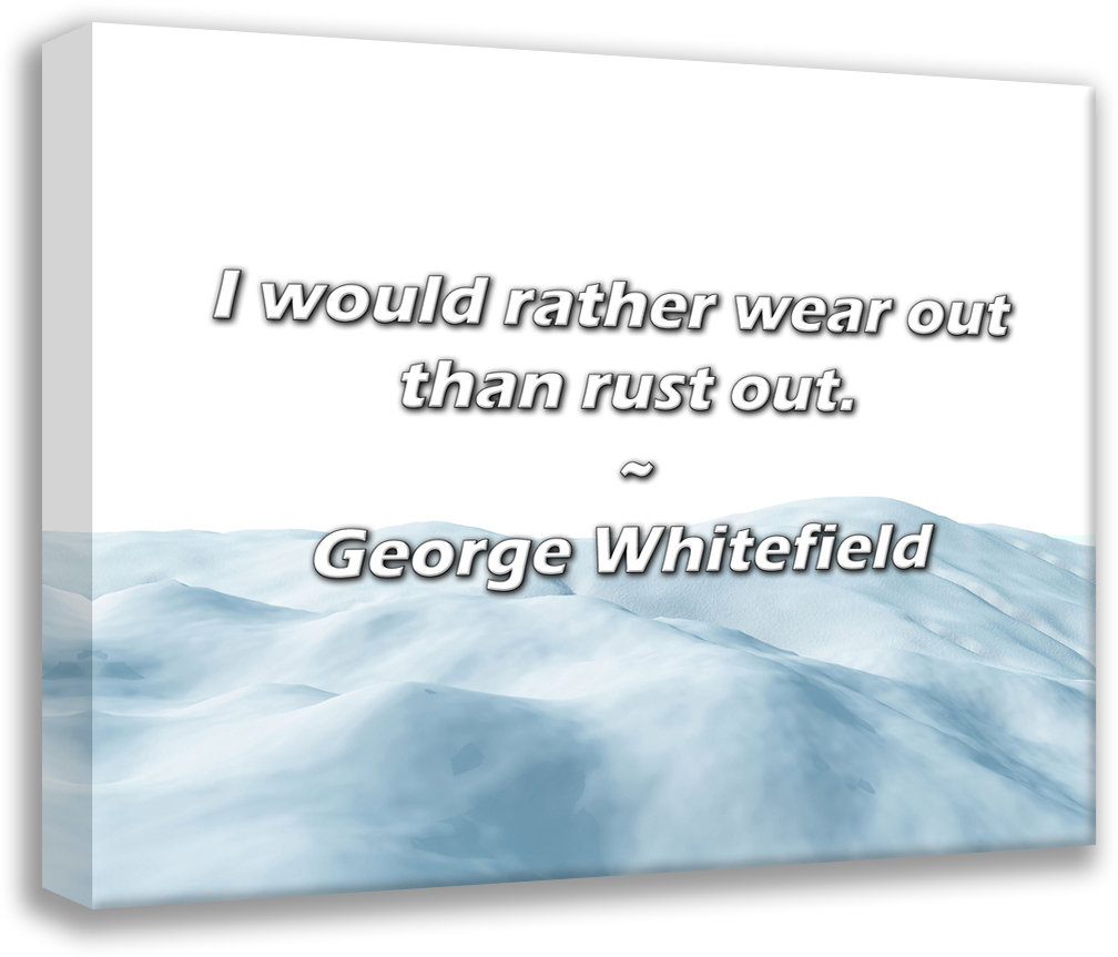 ATX Art Group LLC George Whitefield Quote: I would rather wear out than ...