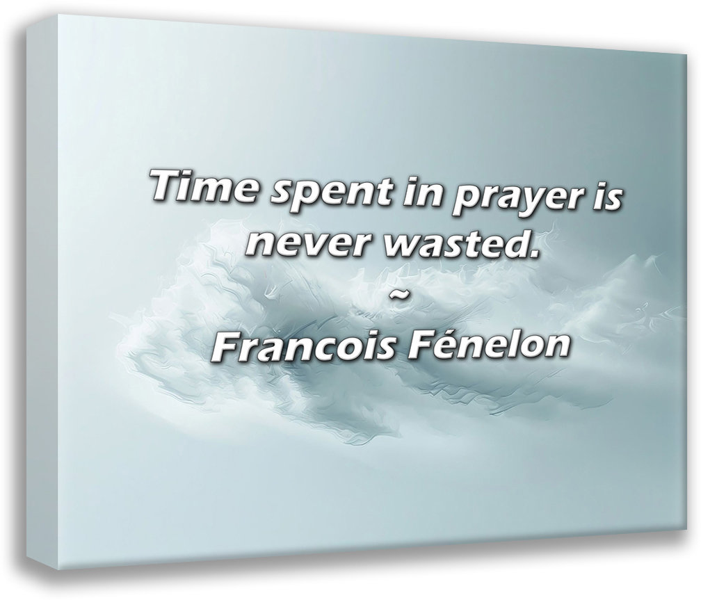 Latitude Run® Francois Fénelon Quote: Time spent in prayer is never ...