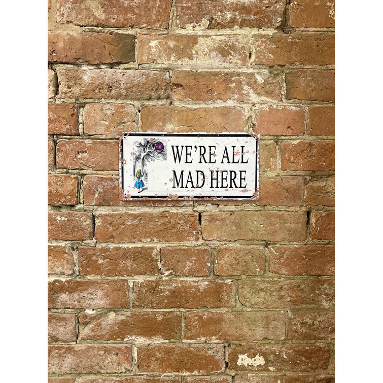 Maturi Wooley We're All Mad Here Signs and Plaques | Wayfair.co.uk