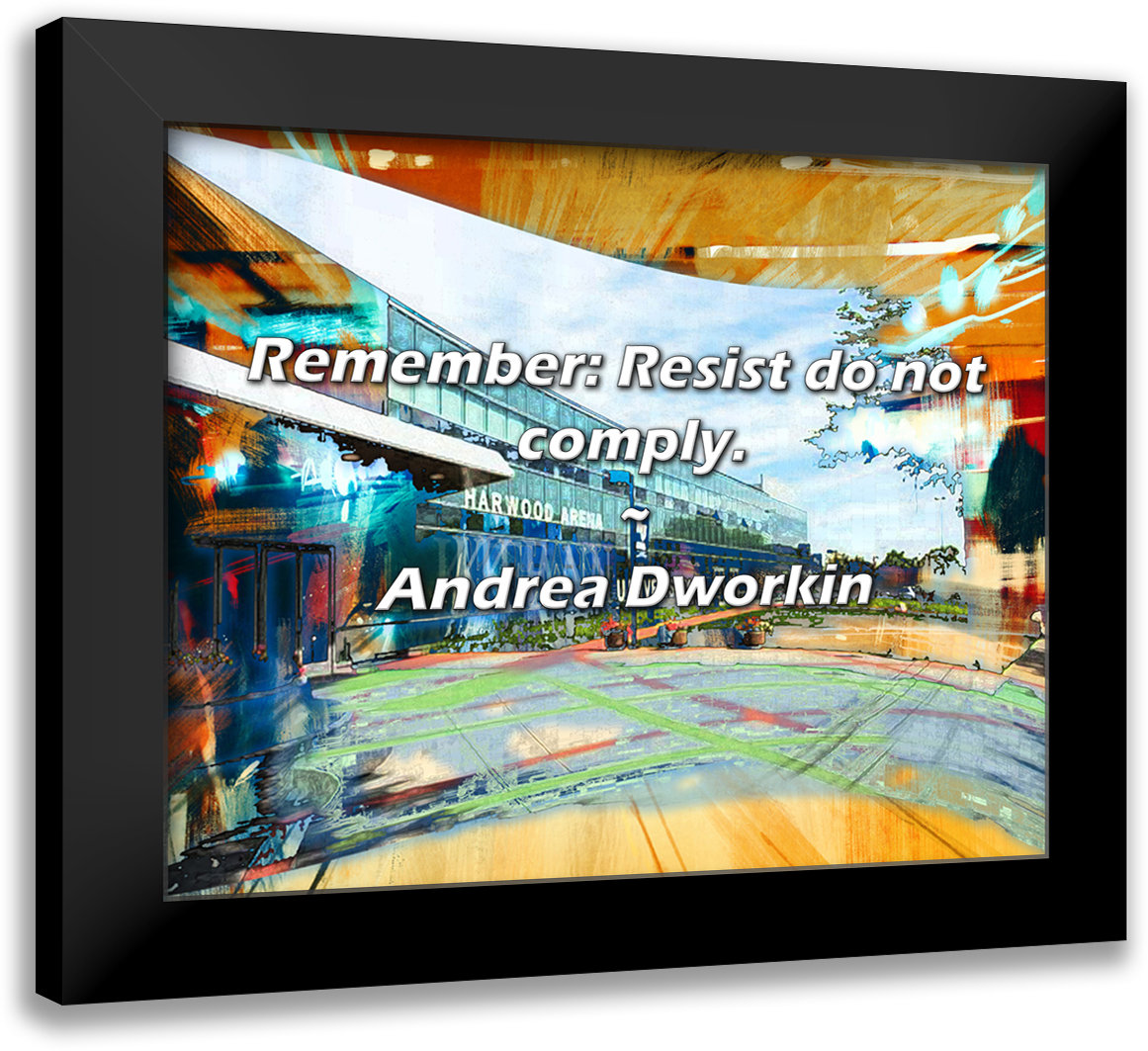 Latitude Run® Andrea Dworkin Quote: Remember: Resist do not comply ...