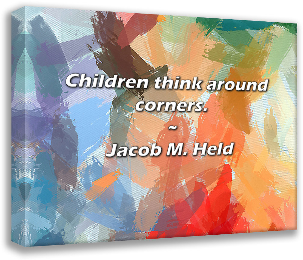 Trinx Jacob M. Held Quote: Children think around corners. | Wayfair
