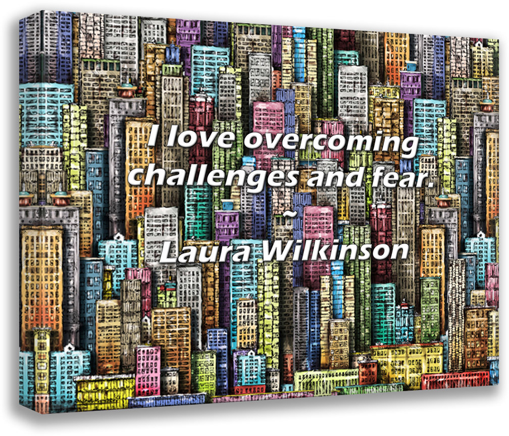 Latitude Run® Laura Wilkinson Quote: I love overcoming challenges and ...