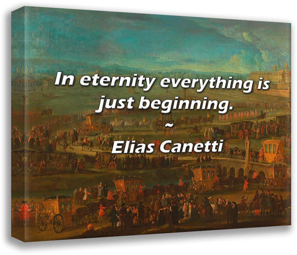 Astoria Grand Elias Canetti Quote: In eternity everything is just ...