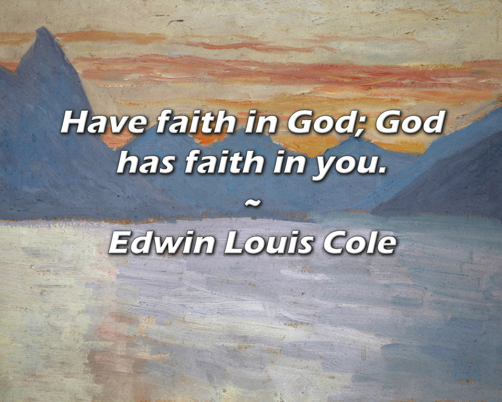 Trinx Edwin Louis Cole Quote: Have faith in God; God has faith in you ...