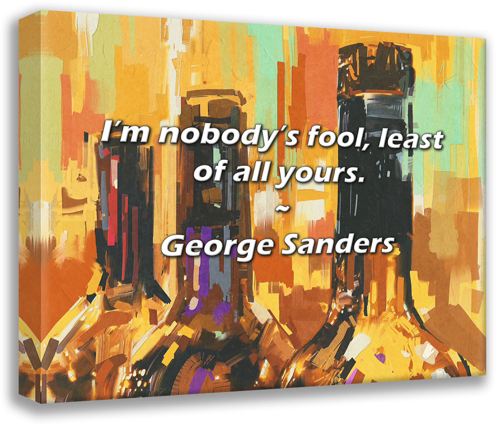 Dakota Fields George Sanders Quote: I’m nobody’s fool, least of all ...