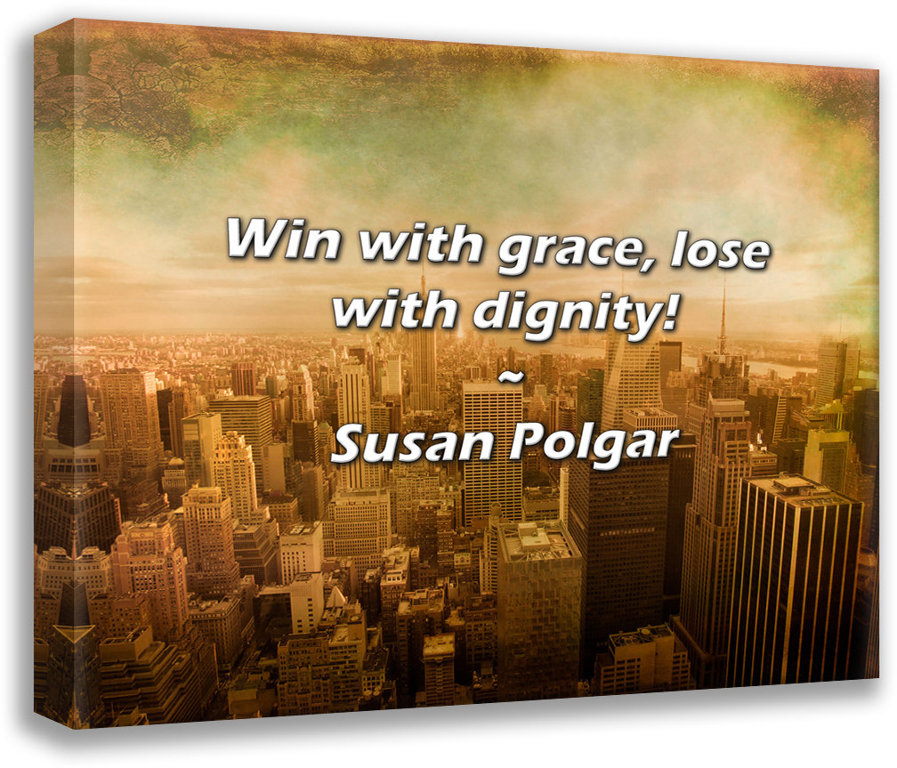 Trinx Susan Polgar Quote: Win with grace, lose with dignity! | Wayfair
