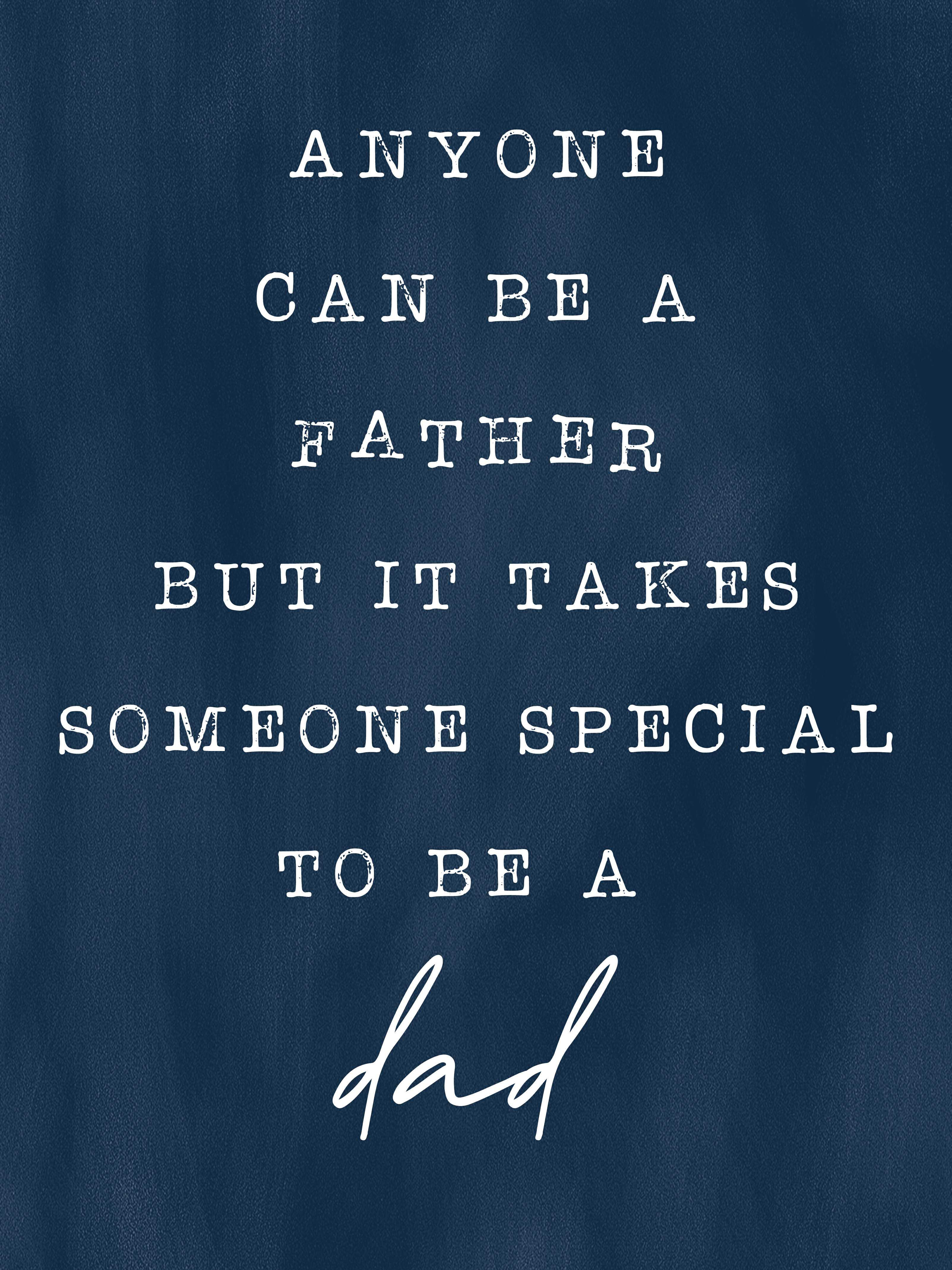 Trinx Anyone Can Be a Father But It Takes Someone Special to Be a Dad ...