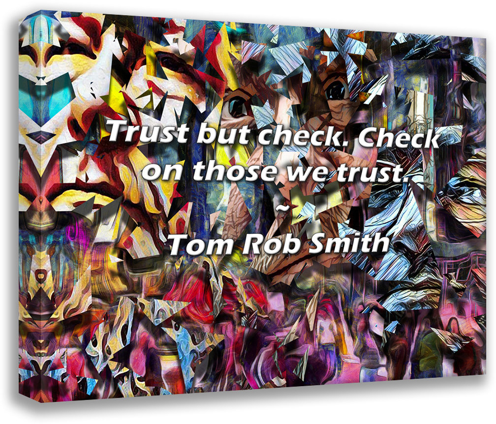 Latitude Run® Tom Rob Smith Quote: Trust but check. Check on those we ...
