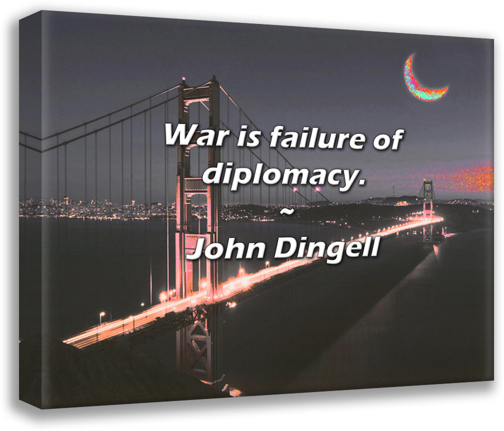 Latitude Run® John Dingell Quote: War is failure of diplomacy. | Wayfair