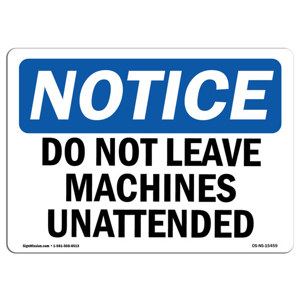 SignMission Do Not Leave Machine Unattended Sign | Wayfair