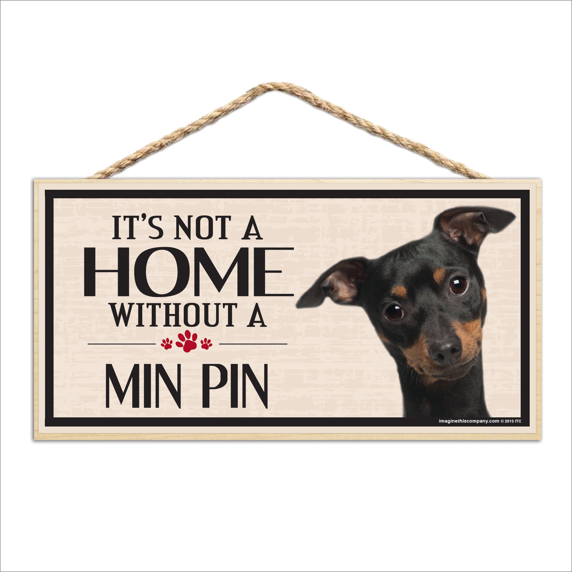 Imagine This Company It's Not a Home without Our Min Pin Wood Breed ...