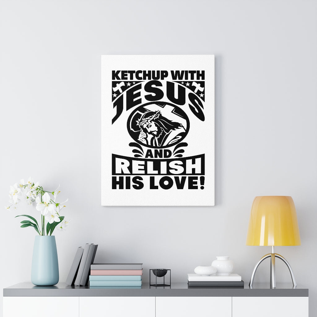 Trinx Scripture Canvas Ketchup With Jesus And Relish His Love Christian ...