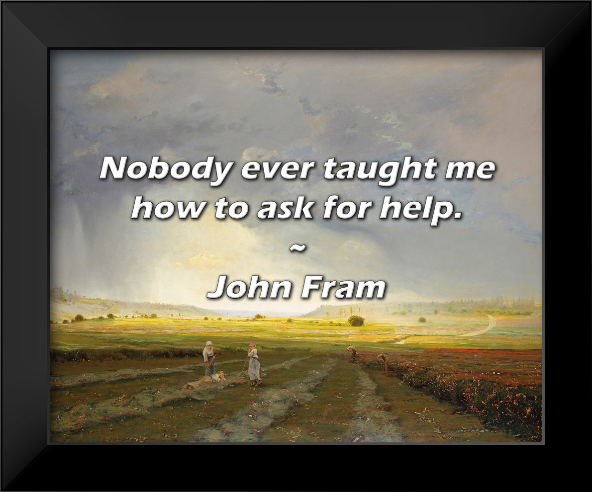 Trinx John Fram Quote: Nobody ever taught me how to ask for help. | Wayfair