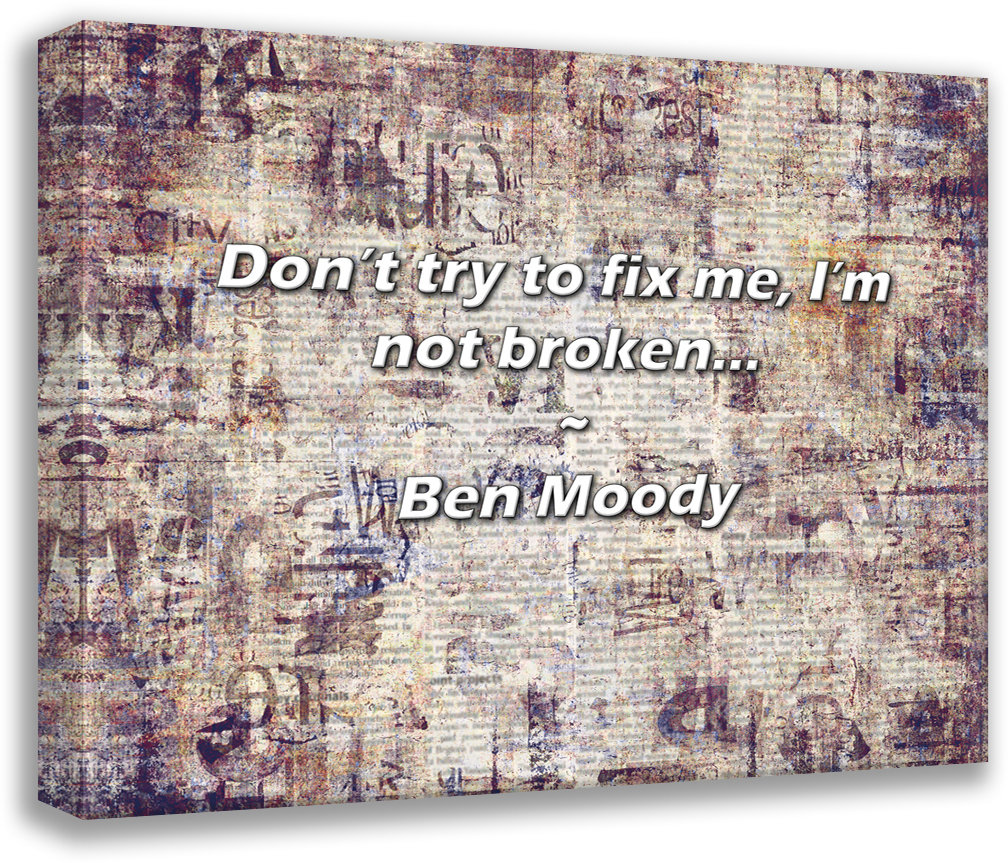 Trinx Ben Moody Quote: Don’t try to fix me, I’m not broken... | Wayfair