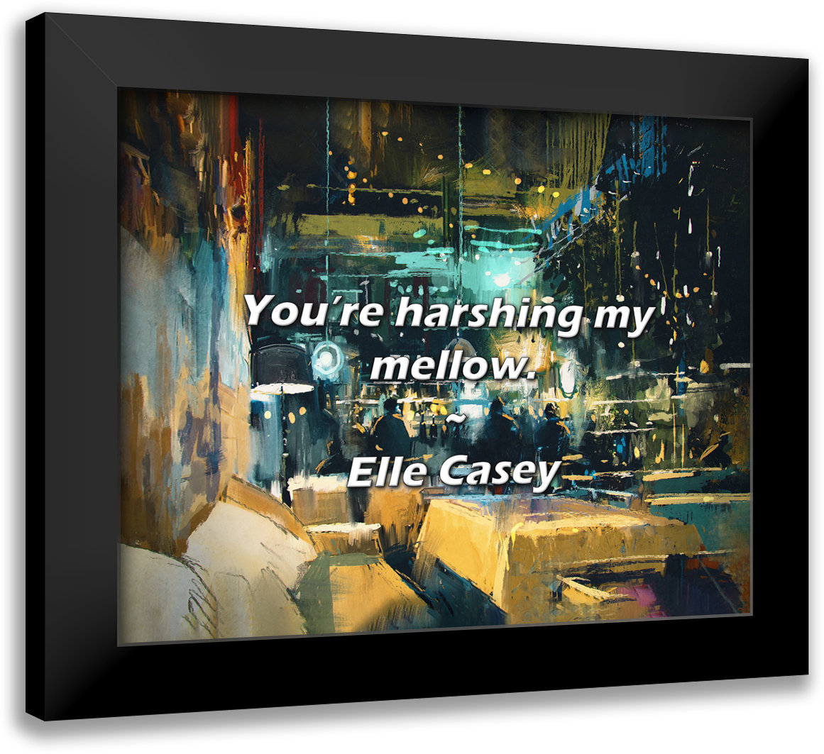 ATX Art Group LLC Elle Casey Quote: You’re harshing my mellow. | Wayfair