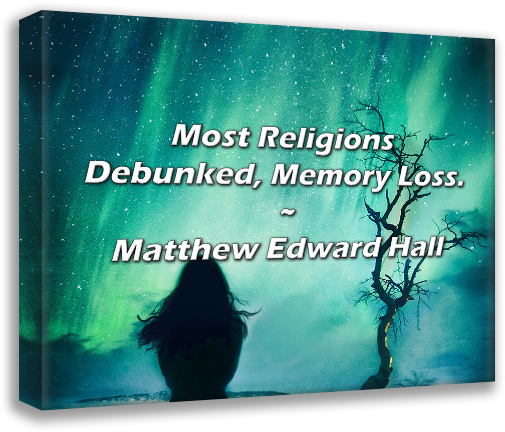 Trinx Matthew Edward Hall Quote: Most Religions Debunked, Memory Loss ...