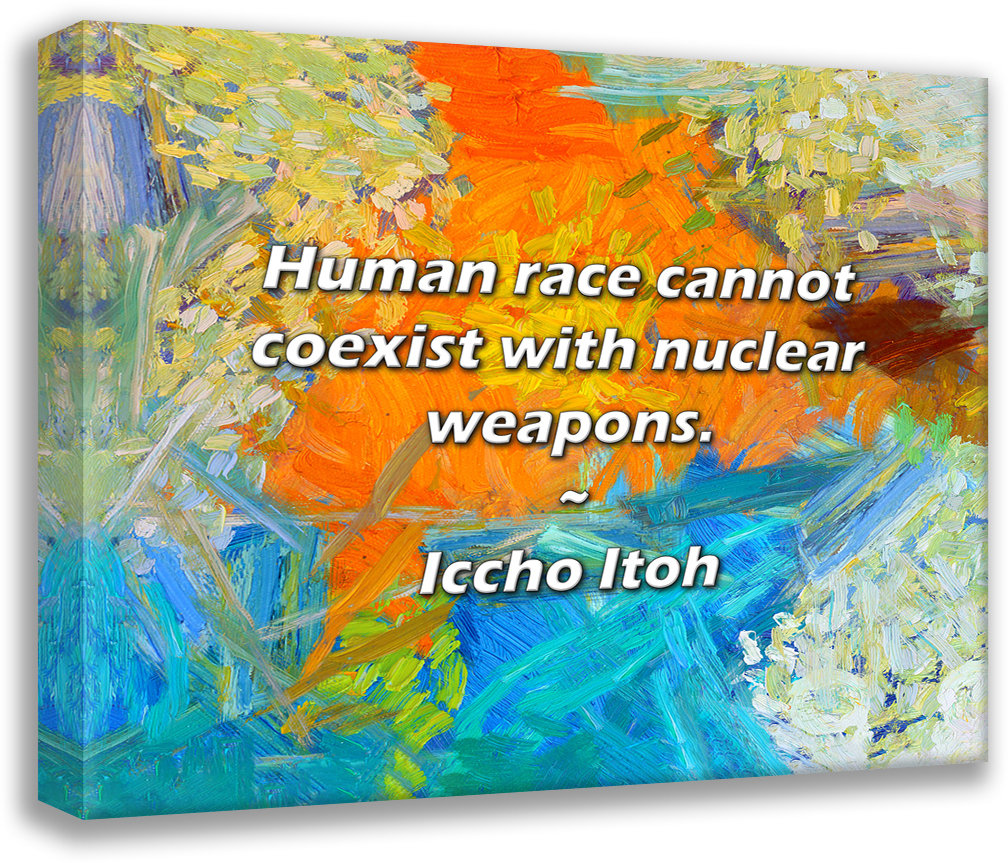 Trinx Iccho Itoh Quote: Human race cannot coexist with nuclear weapons ...