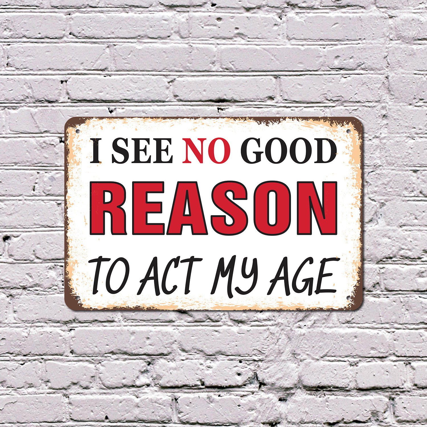 SignMission I See No Good Reason to Act My Age 11 Inch x 17 Inch ...