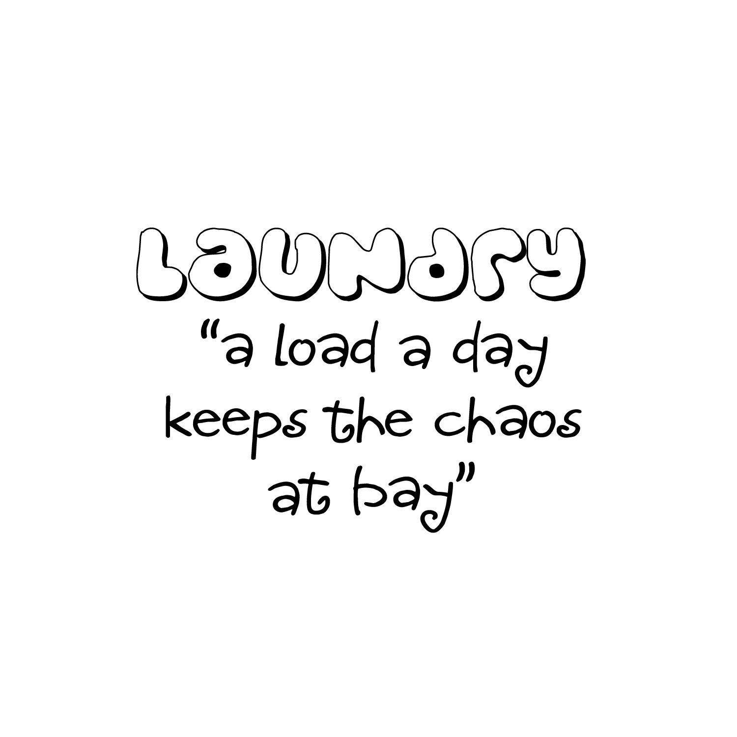 Fireside Home Laundry a Load a Day Keeps the Chaos at Bay Wall Decal ...