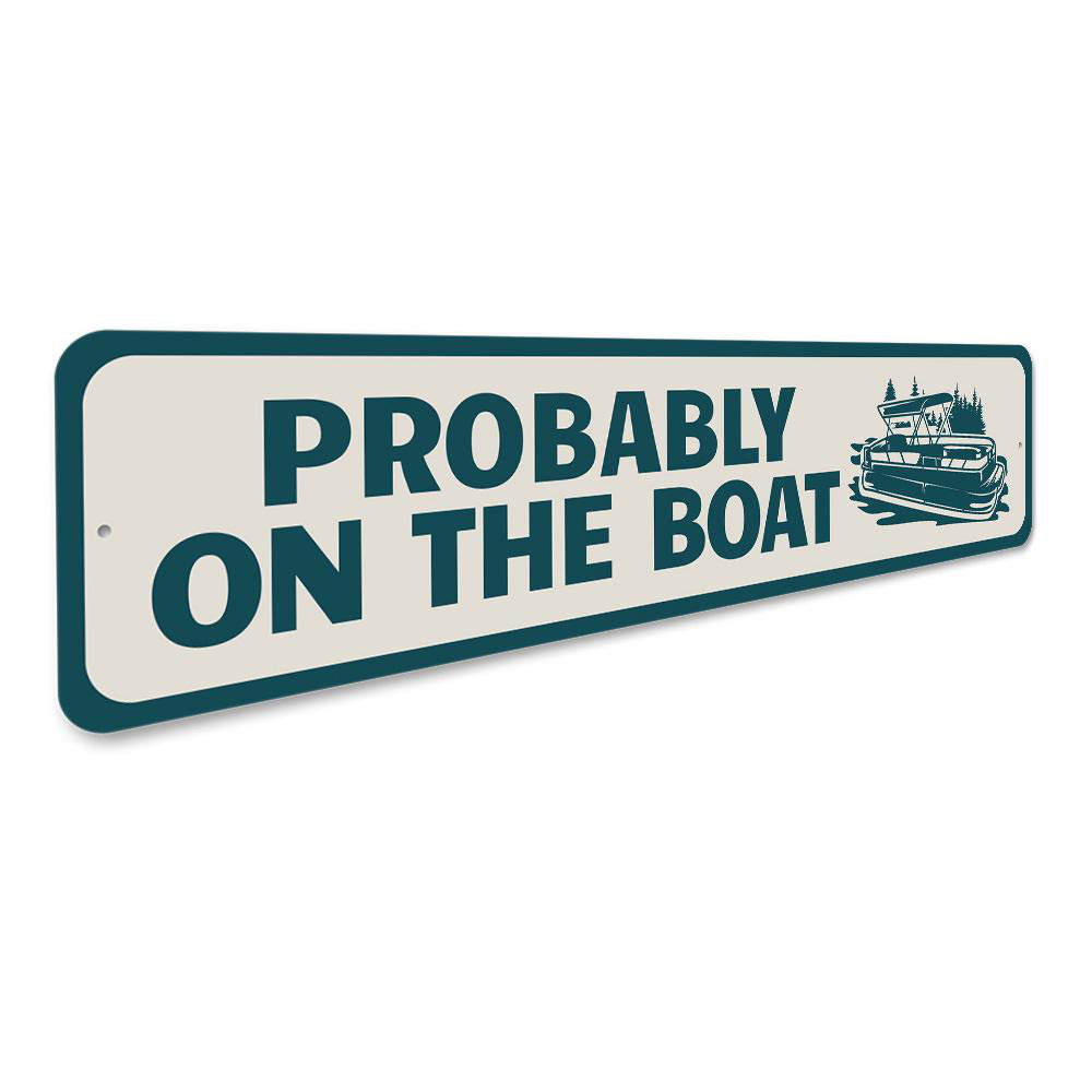 Lizton Sign Shop, Inc Probably on the Boat Aluminum Sign | Wayfair