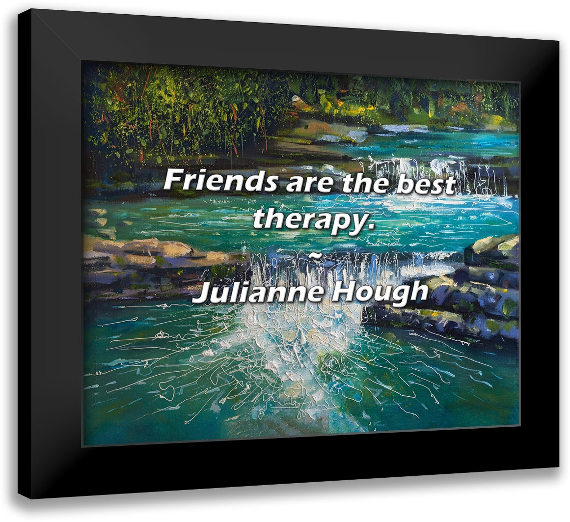 Trinx Julianne Hough Quote: Friends are the best therapy. | Wayfair