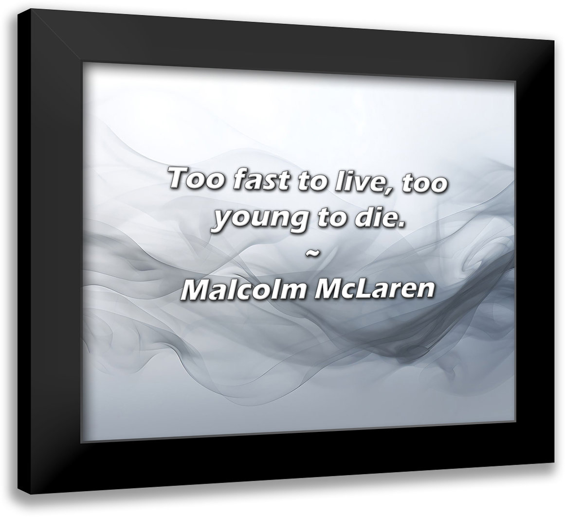 Ivy Bronx Malcolm McLaren Quote: Too fast to live, too young to die ...