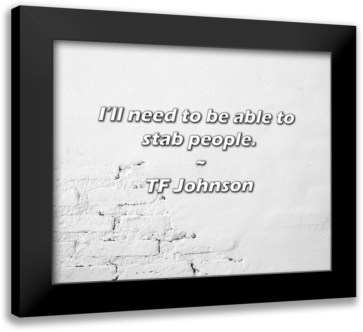 Ivy Bronx TF Johnson Quote: I’ll need to be able to stab people. | Wayfair