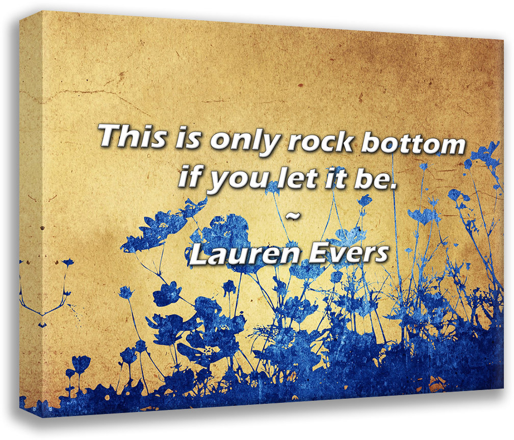 Ophelia & Co. Lauren Evers Quote: This is only rock bottom if you let it be. | Wayfair