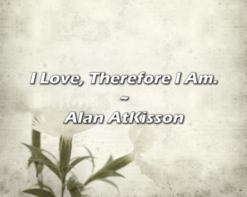 Astoria Grand Artsy Quote "I Love, Therefore I Am." By Alan AtKisson ...
