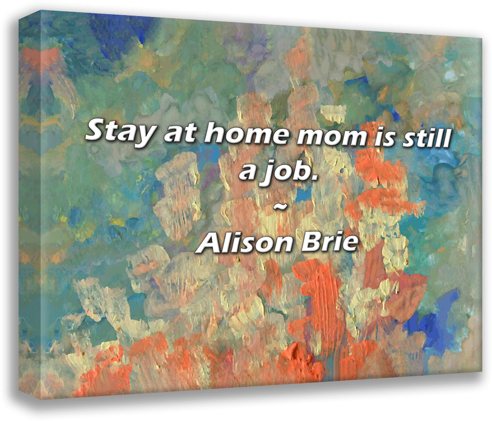 Trinx Alison Brie Quote: Stay at home mom is still a job. - Wayfair Canada