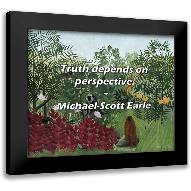 Trinx Michael-Scott Earle Quote: Truth depends on perspective. | Wayfair