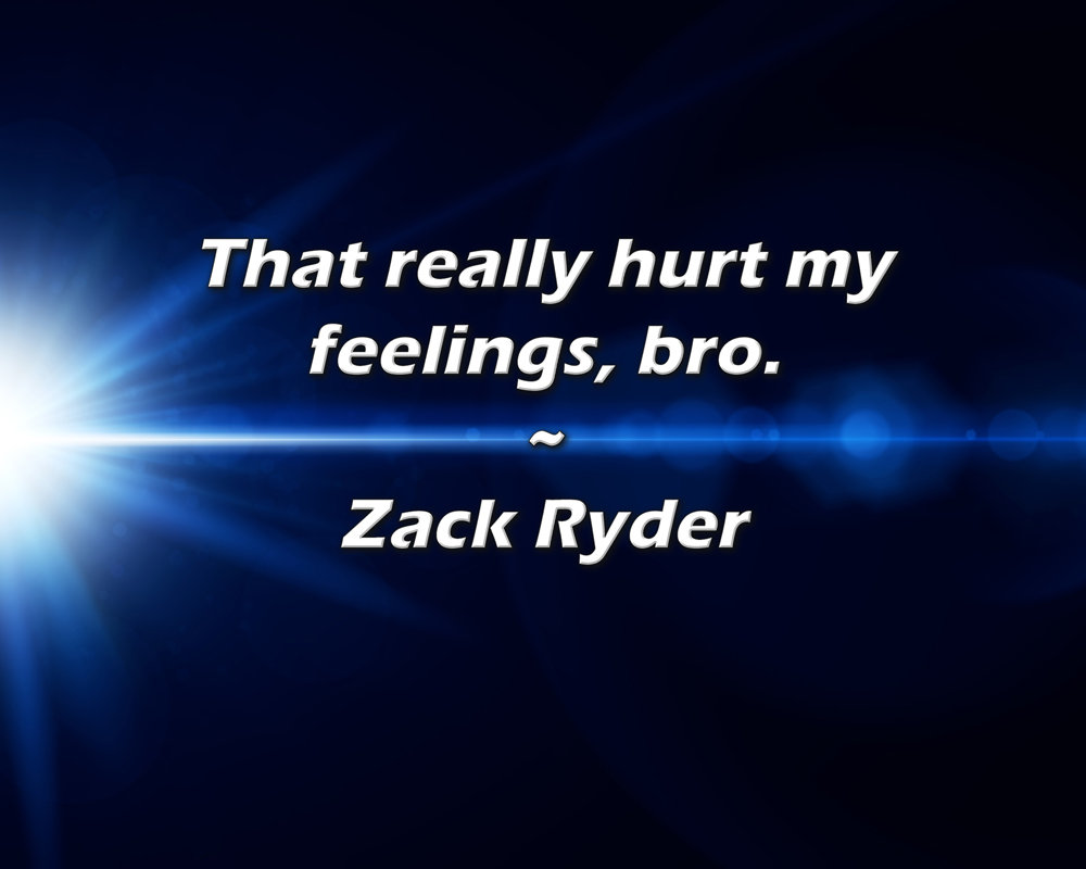 Trinx Zack Ryder Quote: That really hurt my feelings, bro. | Wayfair