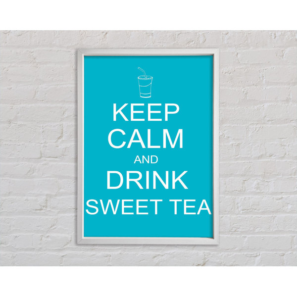 Happy Larry Kitchen Quote Keep Calm Sweet Tea - Print | Wayfair.co.uk