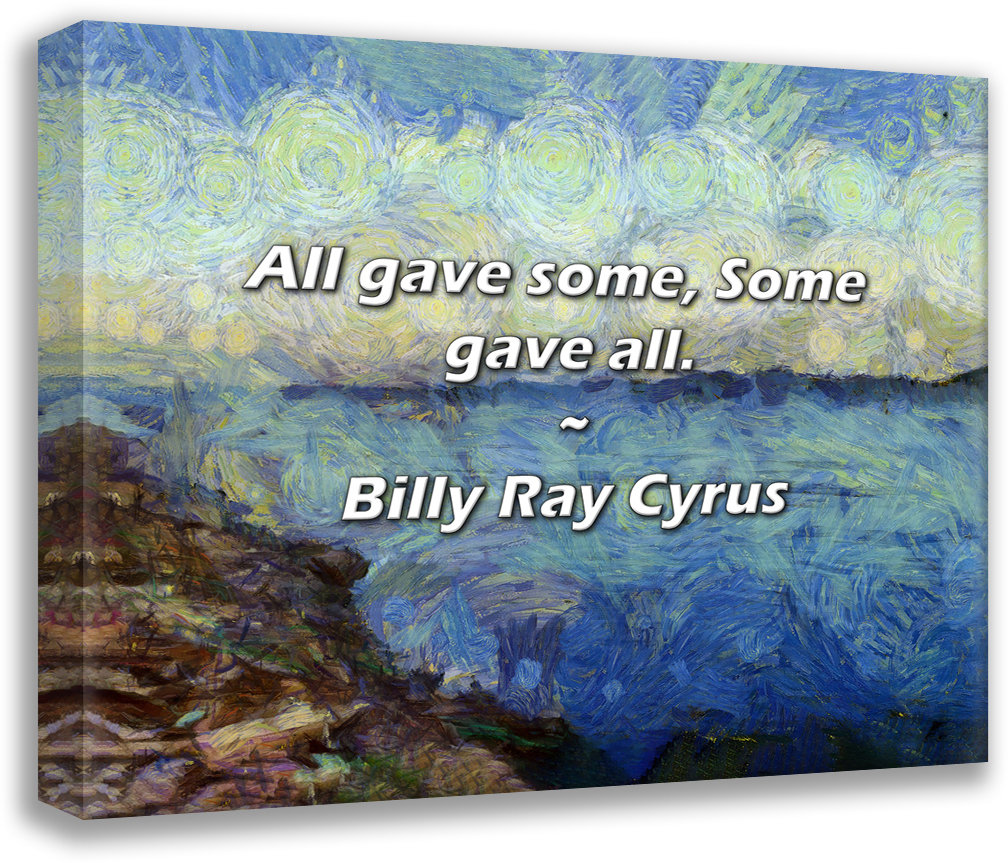 Trinx Billy Ray Cyrus Quote: All gave some, Some gave all. | Wayfair