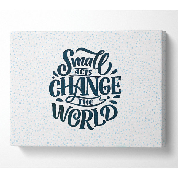 Happy Larry Small Acts Change The World Canvas Watercolour | Wayfair.co.uk