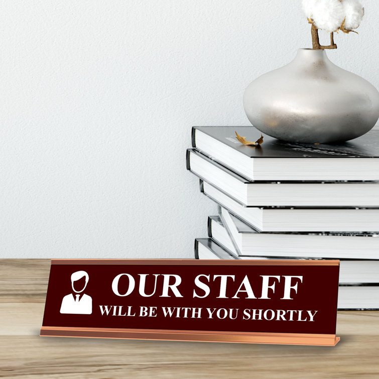 Signs ByLITA Our Staff Will Be with You Shortly Desk Sign | Wayfair