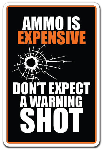 SignMission Ammo Is Expensive Don't Expect A Warning Shot Decal ...