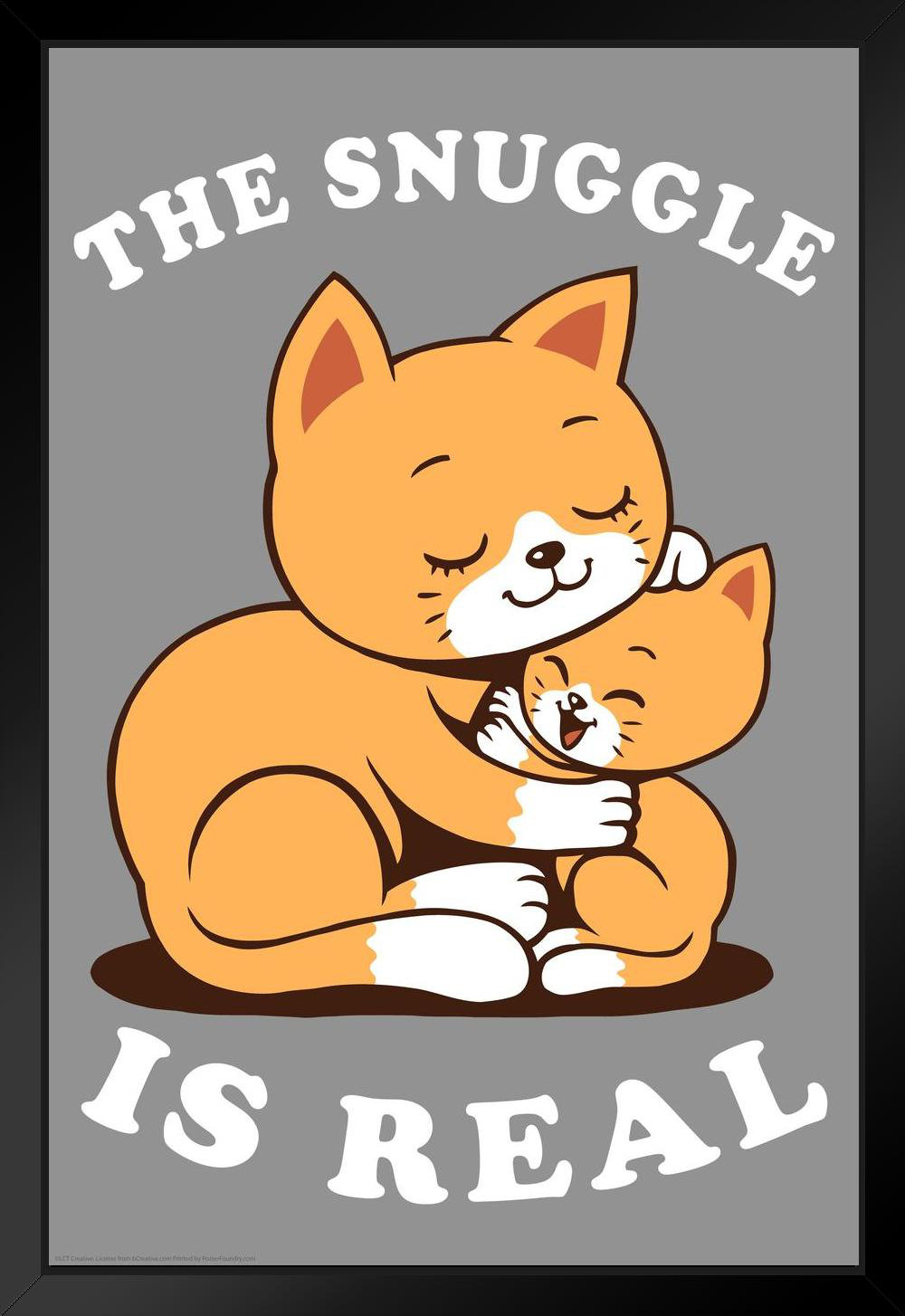 Trinx The Snuggle Is Real Cats Cute Funny Cool Cat Poster Funny Wall ...