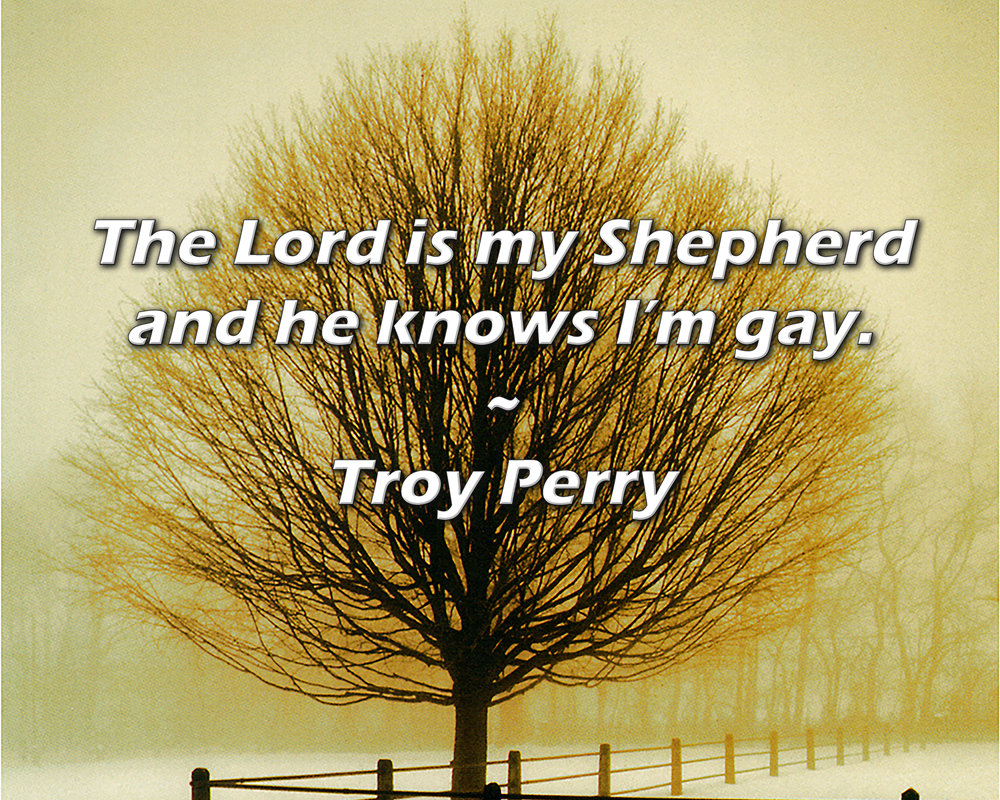 Trinx Troy Perry Quote: The Lord is my Shepherd and he knows I’m gay ...