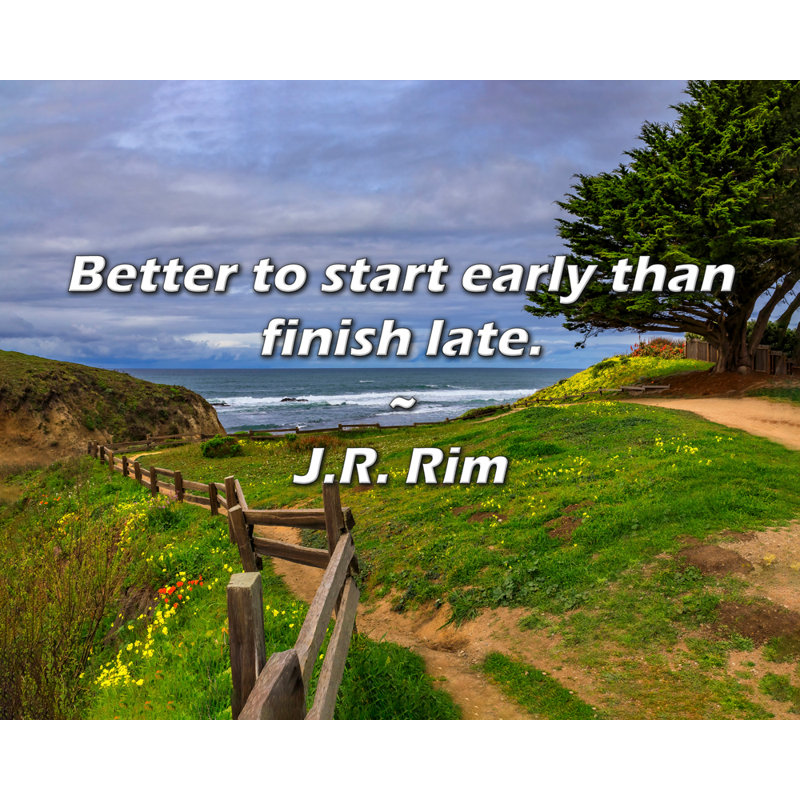 Trinx J.R. Rim Quote: Better to start early than finish late. - Wayfair ...