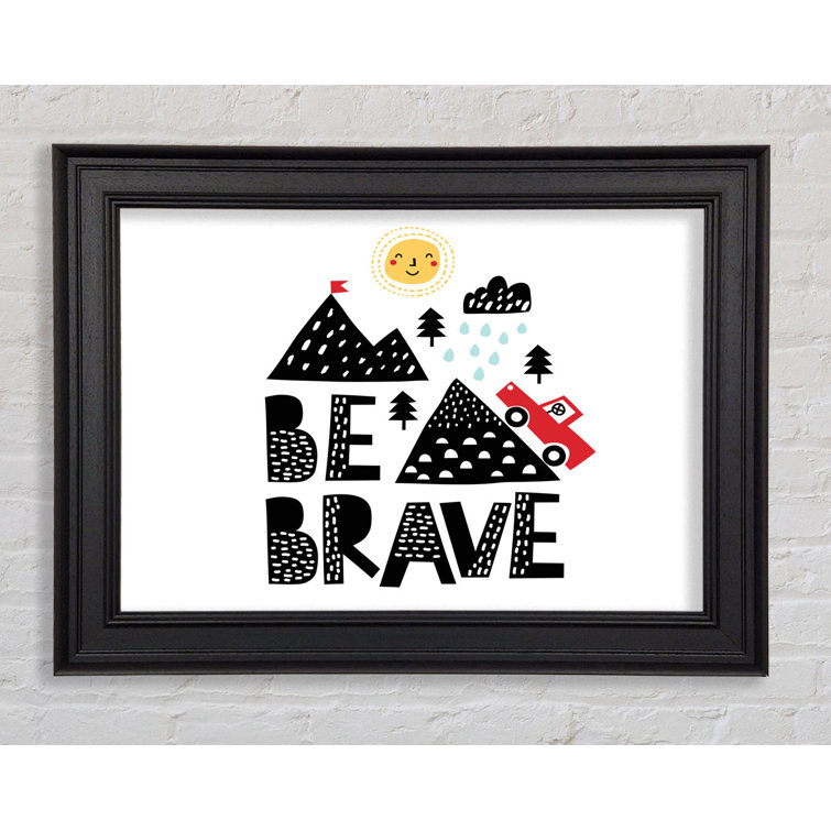 Zoomie Kids Be Brave Cute - Single Picture Frame Art Prints | Wayfair.co.uk