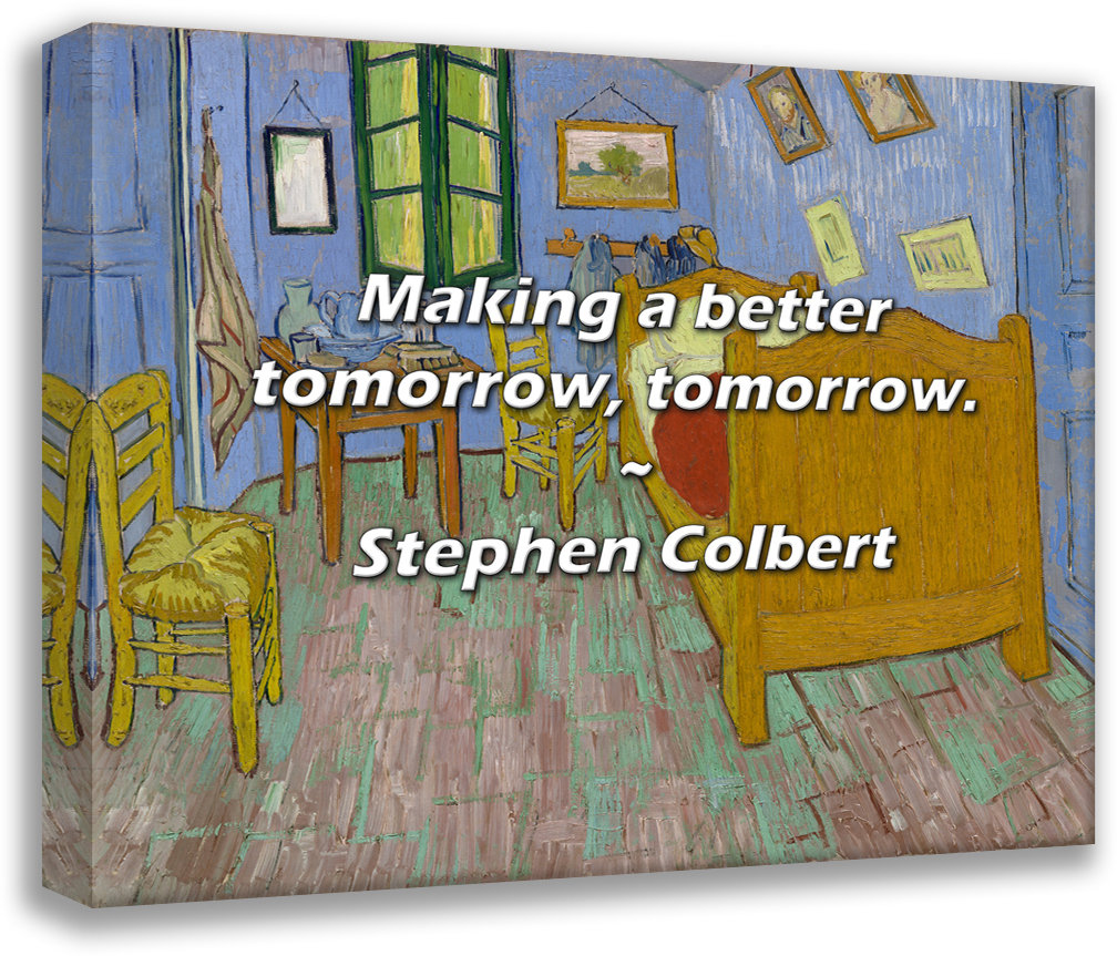 Trinx Stephen Colbert Quote: Making a better tomorrow, tomorrow. | Wayfair