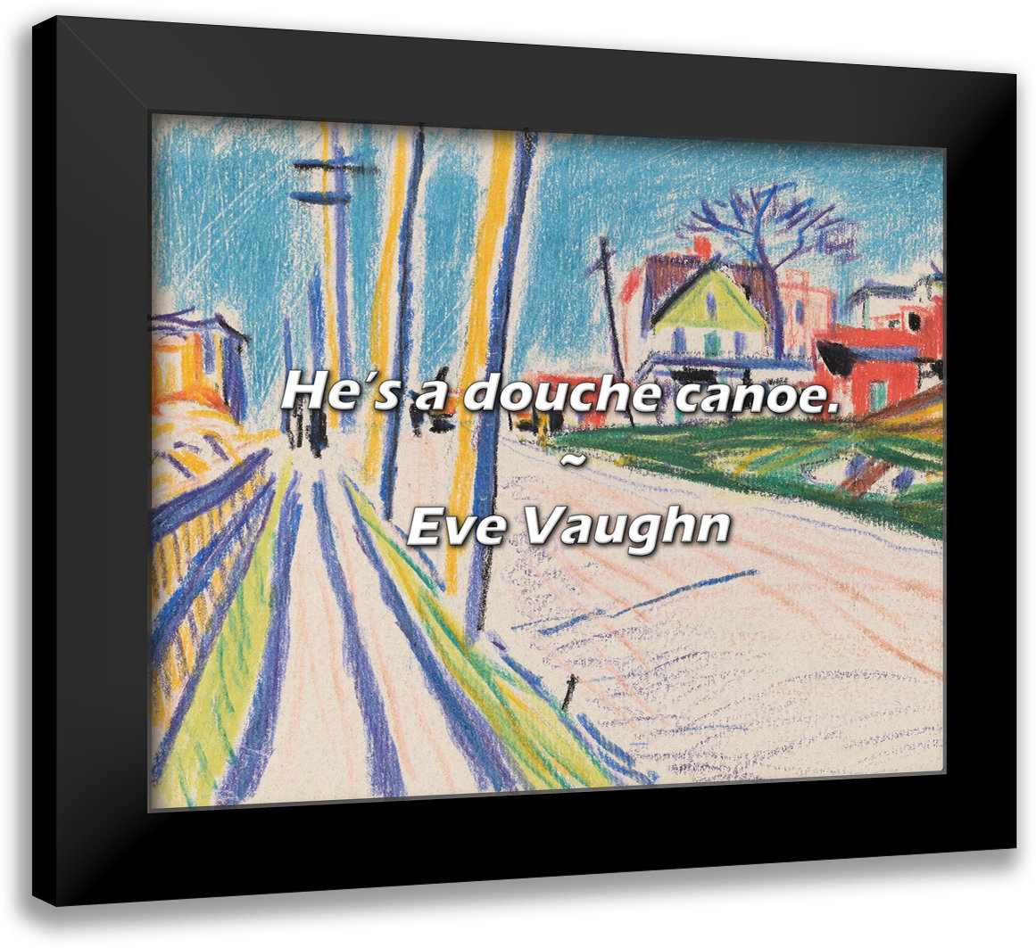 Trinx Eve Vaughn Quote: He’s a douche canoe. | Wayfair