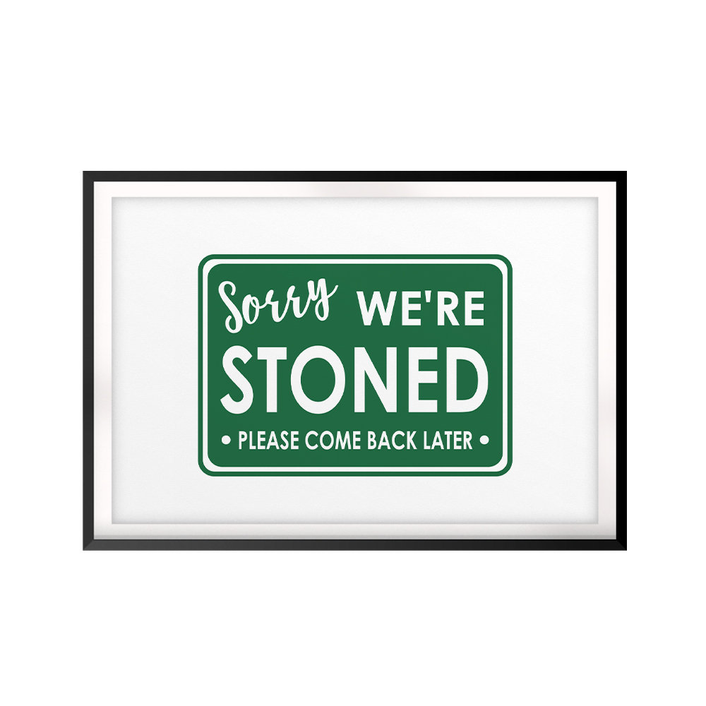 Trinx Sorry We're Stoned Please Come Back Later - Picture Frame Textual ...