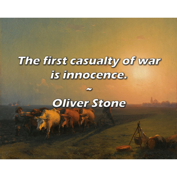 Trinx Oliver Stone Quote: The first casualty of war is innocence. | Wayfair