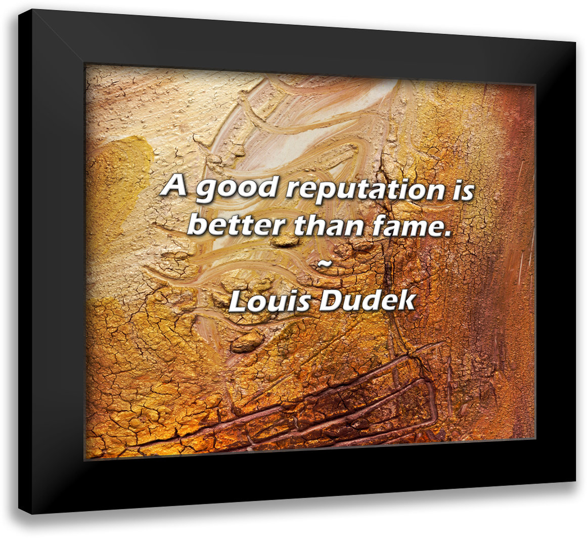 Latitude Run® Louis Dudek Quote: A good reputation is better than fame ...
